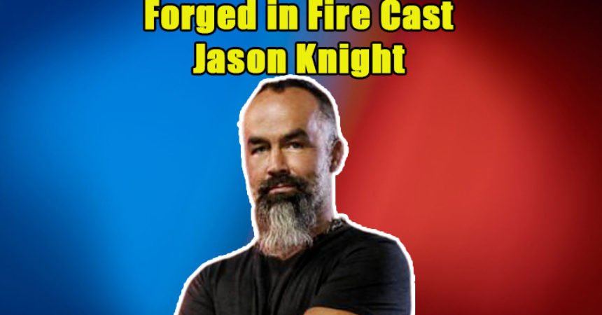 Jason Knight from Forged in Fire; His Wiki-Bio, Net Worth, What ...